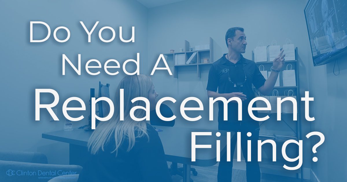 When to Replace a Filling | Clinton Dental Center